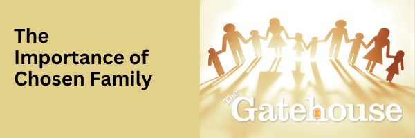 The Importance of Chosen Family – The Gatehouse